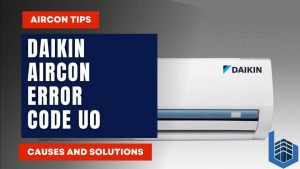 Daikin Aircon Error Code U0: Causes and Solutions - BLOSSOM AIR-CON